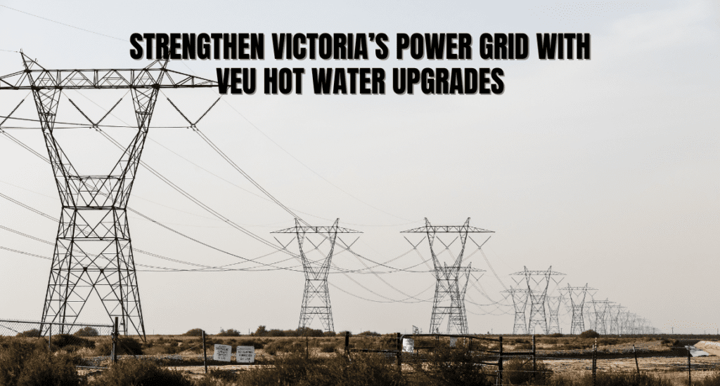 VEU Hot Water Upgrades: Strengthening Victoria’s Grid